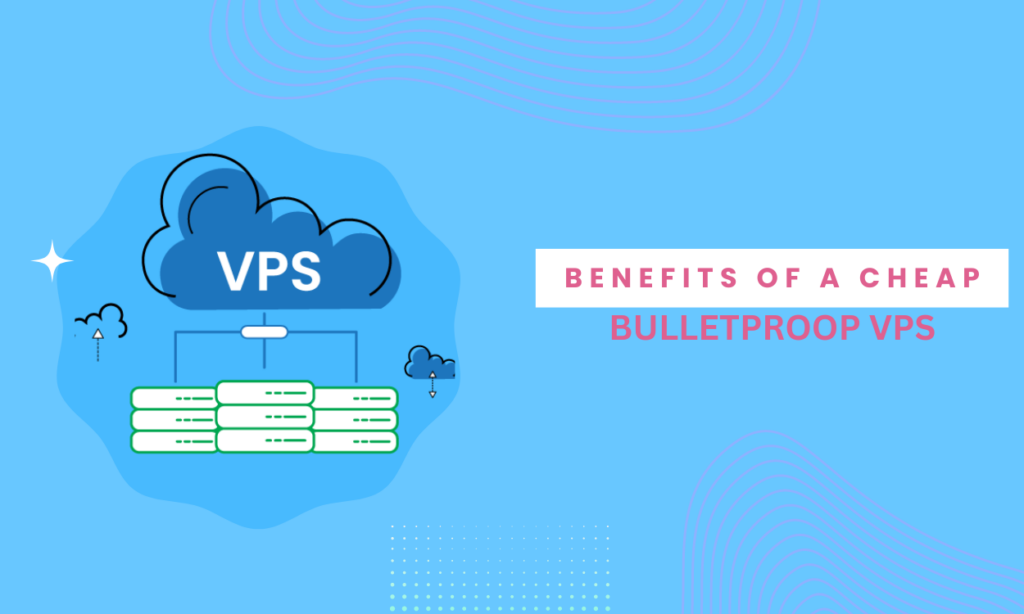 The Benefits of a Cheap Bulletproof Vps | MailerDay